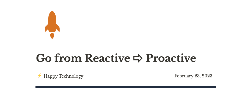 Go from Reactive ⇨ Proactive